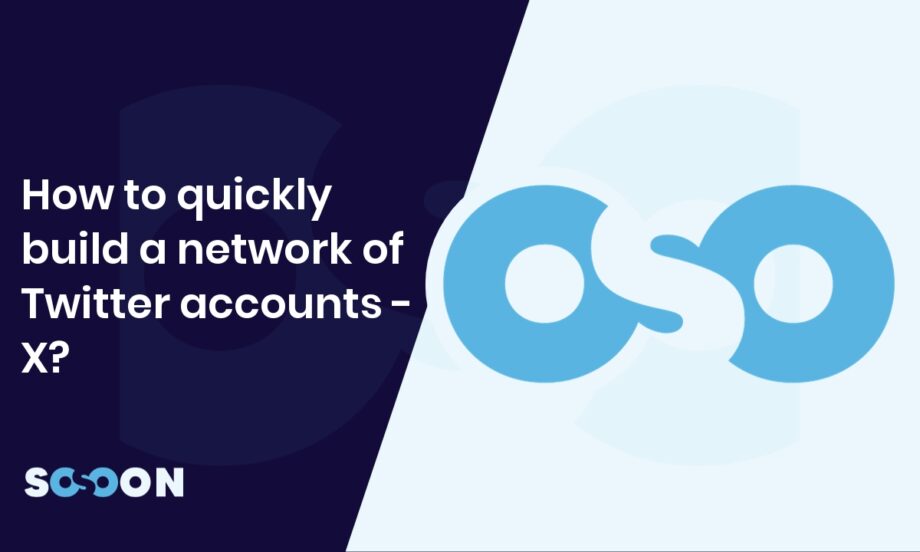 How to quickly build a network of Twitter accounts - X? - Sosoon.io